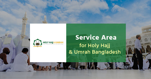 Service Area for Holy Hajj & Umrah Bangladesh