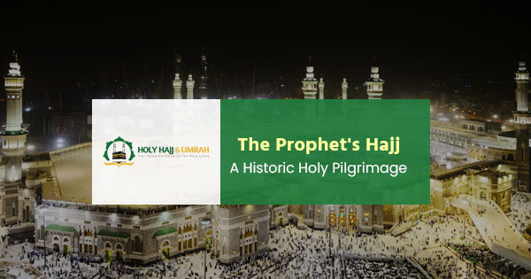 The Prophet's Hajj: A historic holy pilgrimage